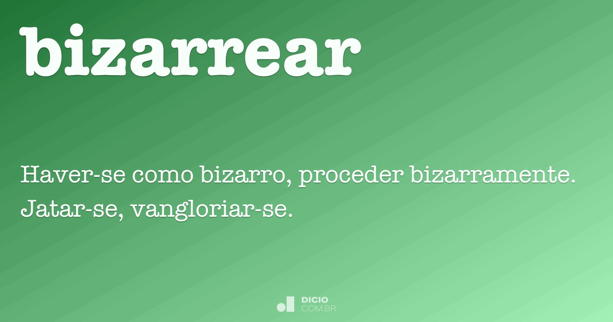 Bizarrear - Dicio, Dicionário Online de Português