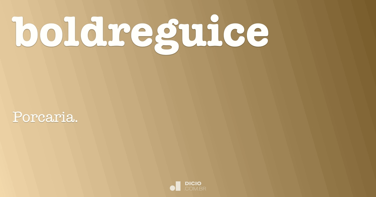 Boldreguice - Dicio, Dicionário Online de Português