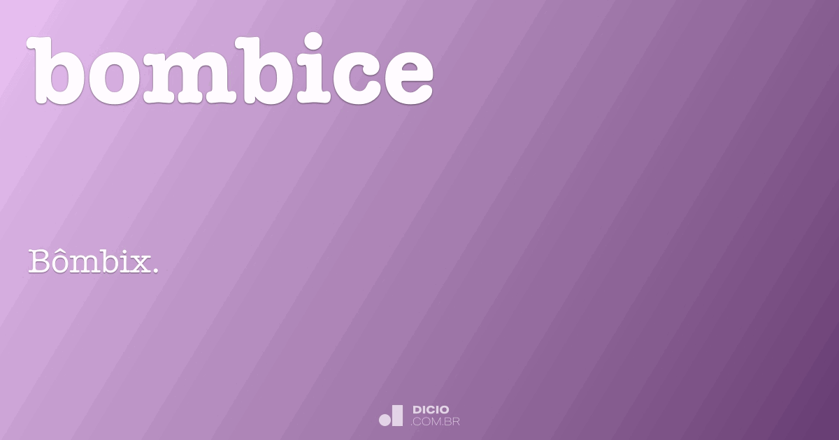 Bombice - Dicio, Dicionário Online de Português