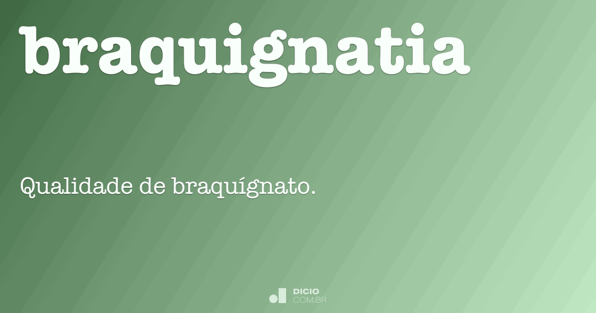 Braquignatia - Dicio, Dicionário Online de Português
