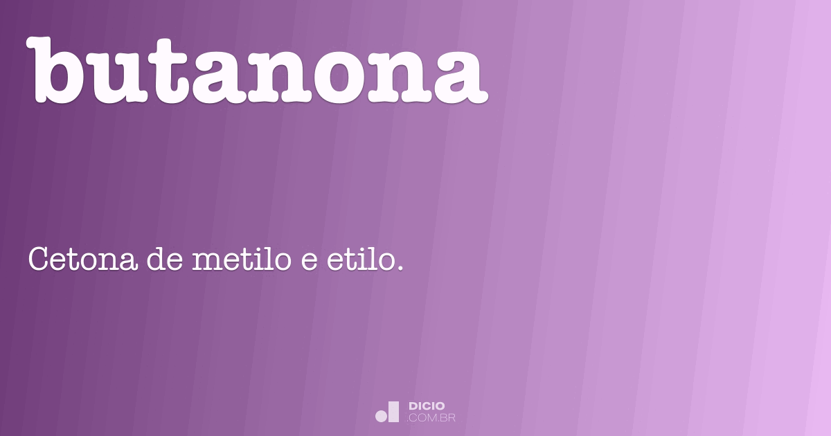 Butanona - Dicio, Dicionário Online de Português Butanona - Dicio, Dicionário Online de Português