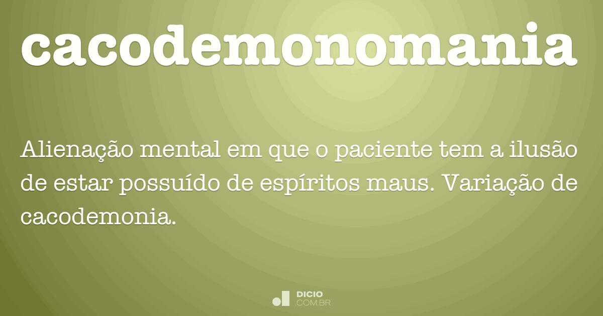 Cacodemonomania - Dicio, Dicionário Online de Português