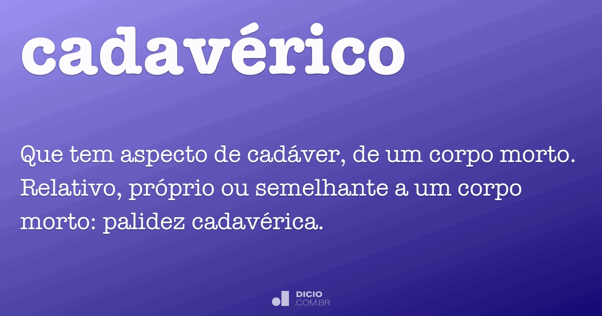 Cadavérico - Dicio, Dicionário Online de Português
