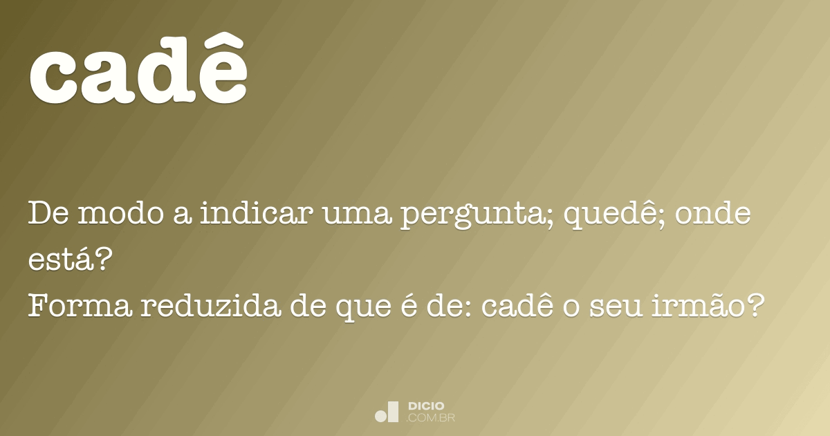 Cadê - Dicio, Dicionário Online de Português