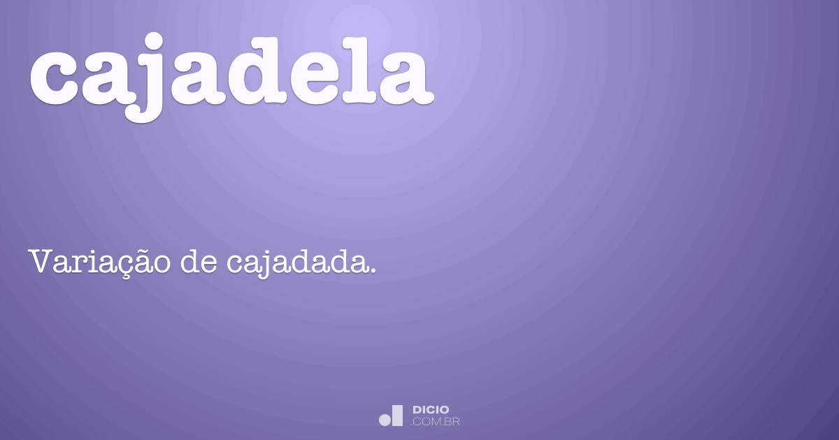 Cajadela - Dicio, Dicionário Online de Português