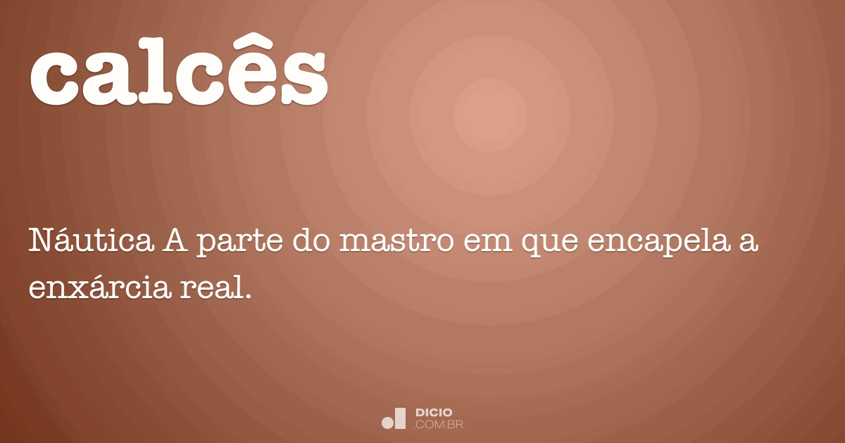 Calcês - Dicio, Dicionário Online de Português