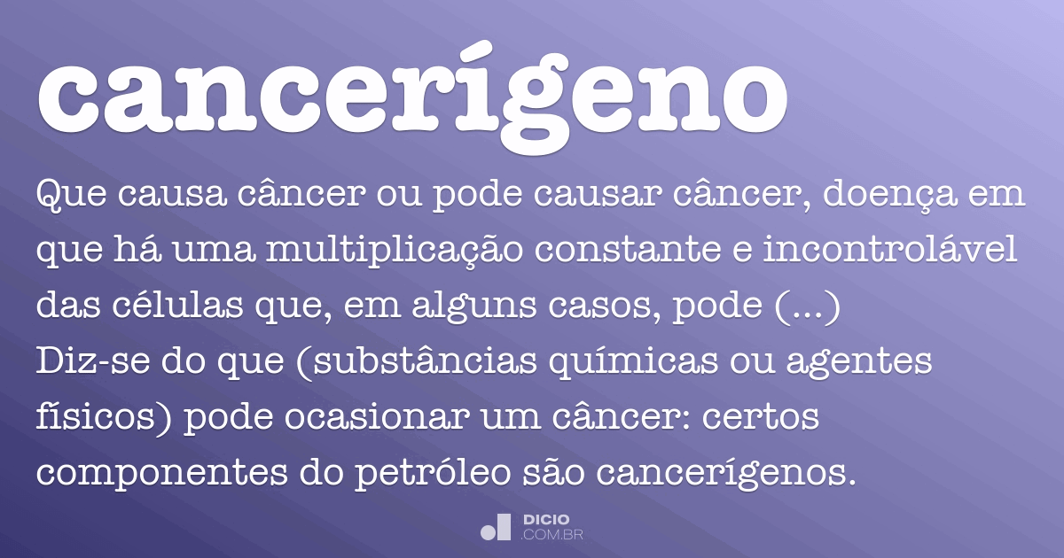 Cancerígeno - Dicio, Dicionário Online de Português