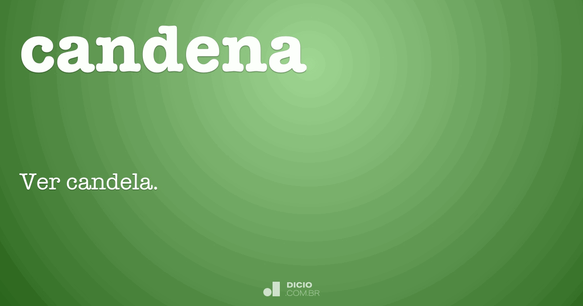 Candena - Dicio, Dicionário Online de Português