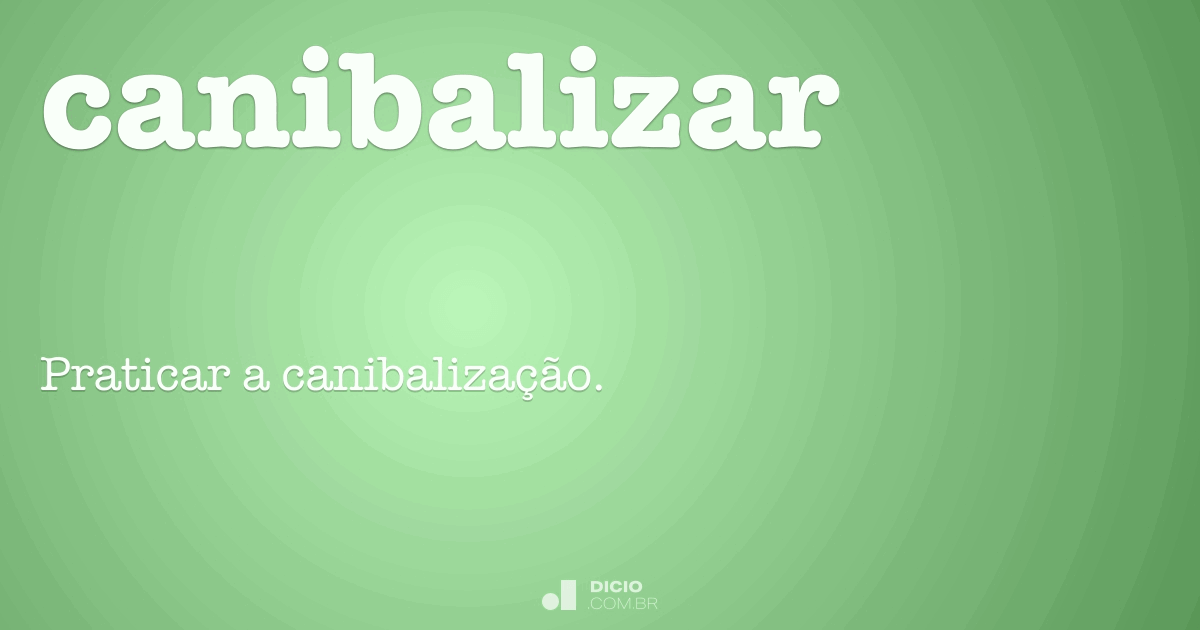 Canibalizar - Dicio, Dicionário Online de Português