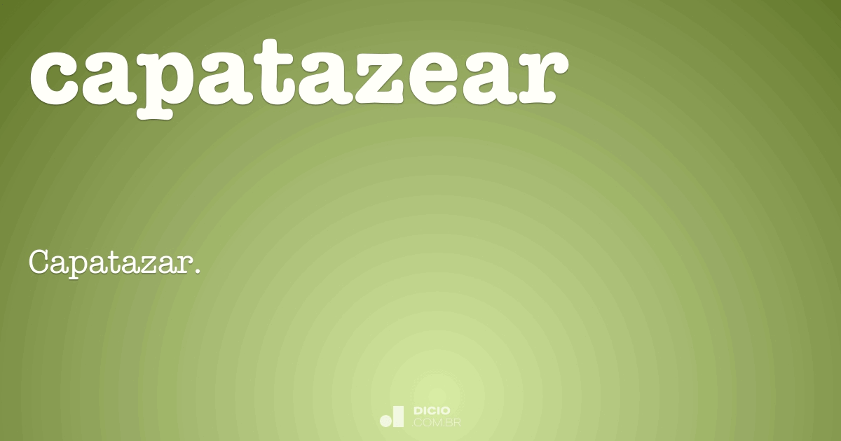 Capatazear - Dicio, Dicionário Online de Português