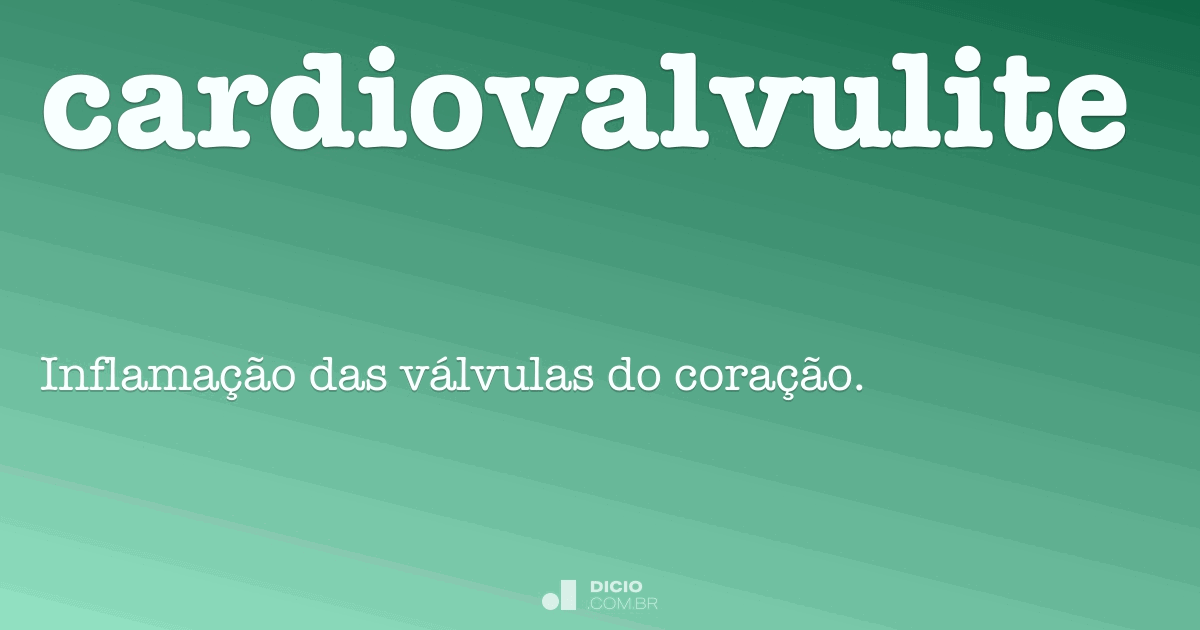 Cardiovalvulite - Dicio, Dicionário Online de Português