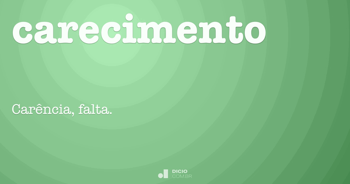 Carecimento - Dicio, Dicionário Online de Português
