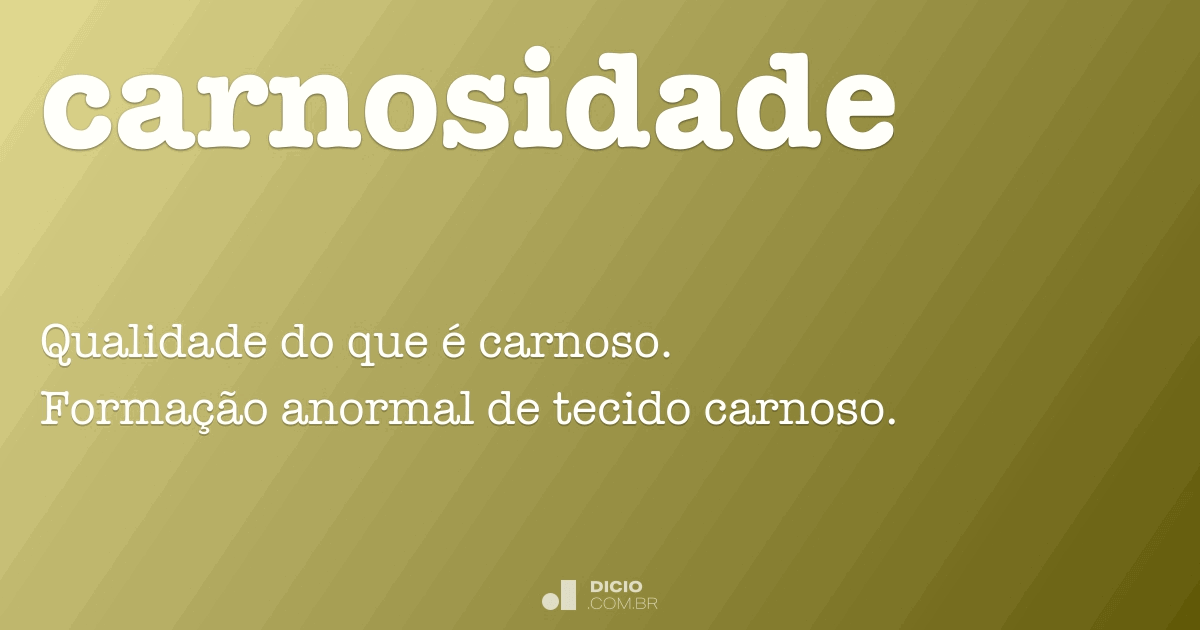 Carnosidade - Dicio, Dicionário Online de Português