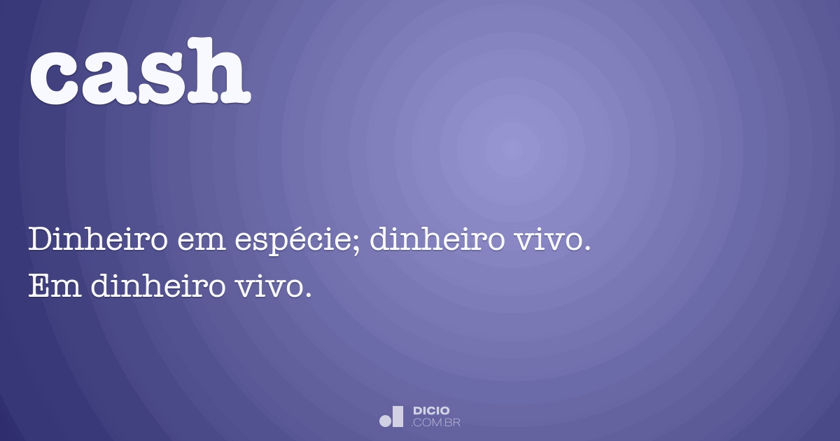 Cash - Dicio, Dicionário Online de Português