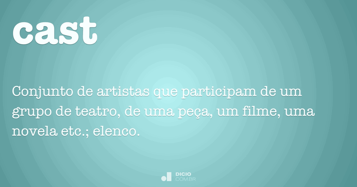Cast - Dicio, Dicionário Online de Português