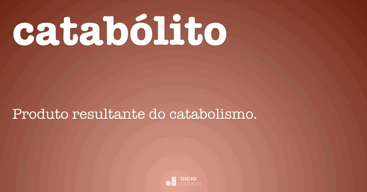 Catabólito - Dicio, Dicionário Online de Português