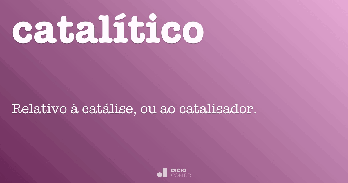 Catalítico - Dicio, Dicionário Online de Português