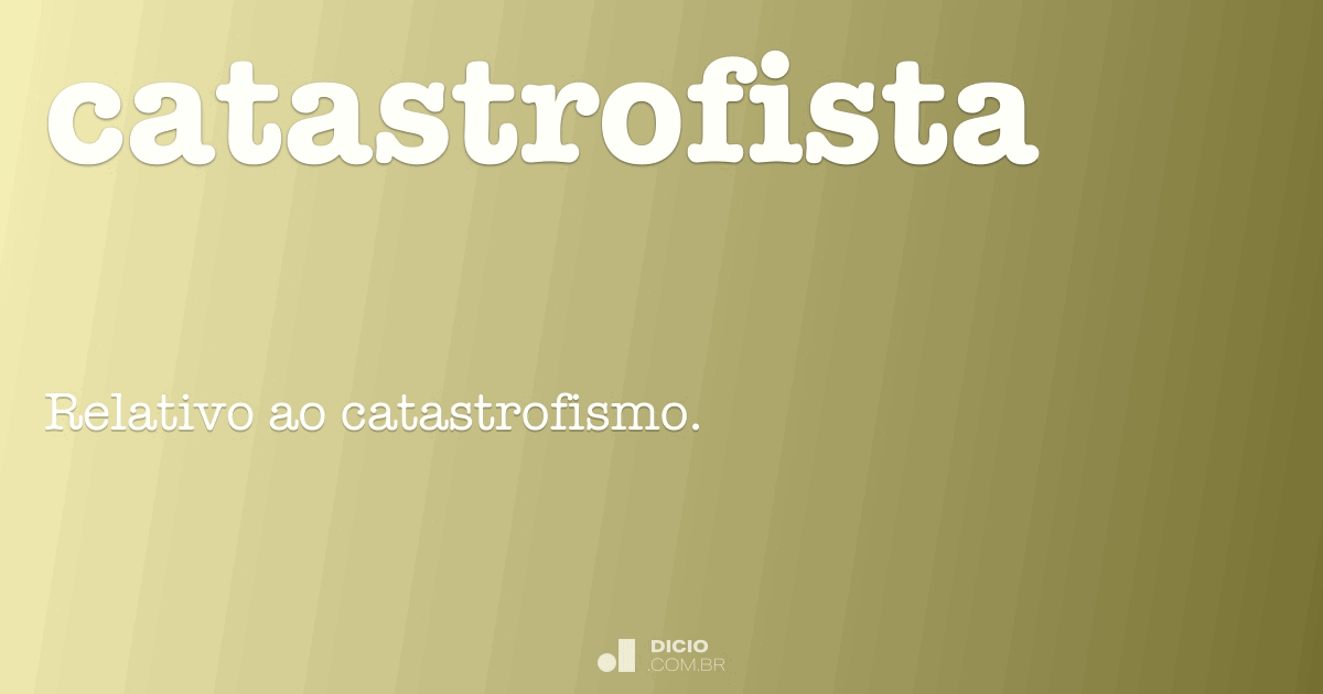 Catastrofista - Dicio, Dicionário Online de Português