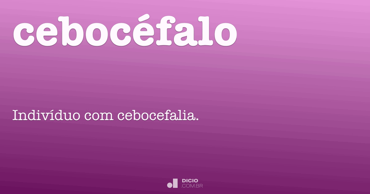 Cebocéfalo - Dicio, Dicionário Online de Português