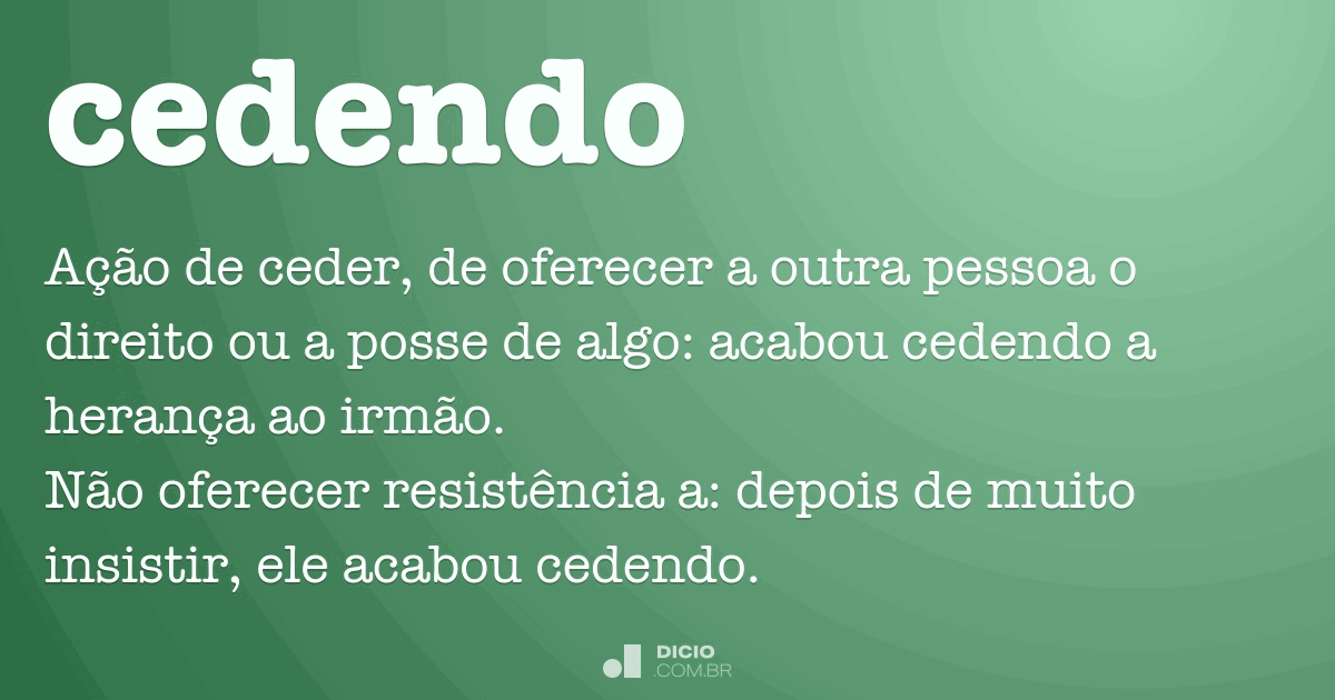 Cedendo - Dicio, Dicionário Online de Português