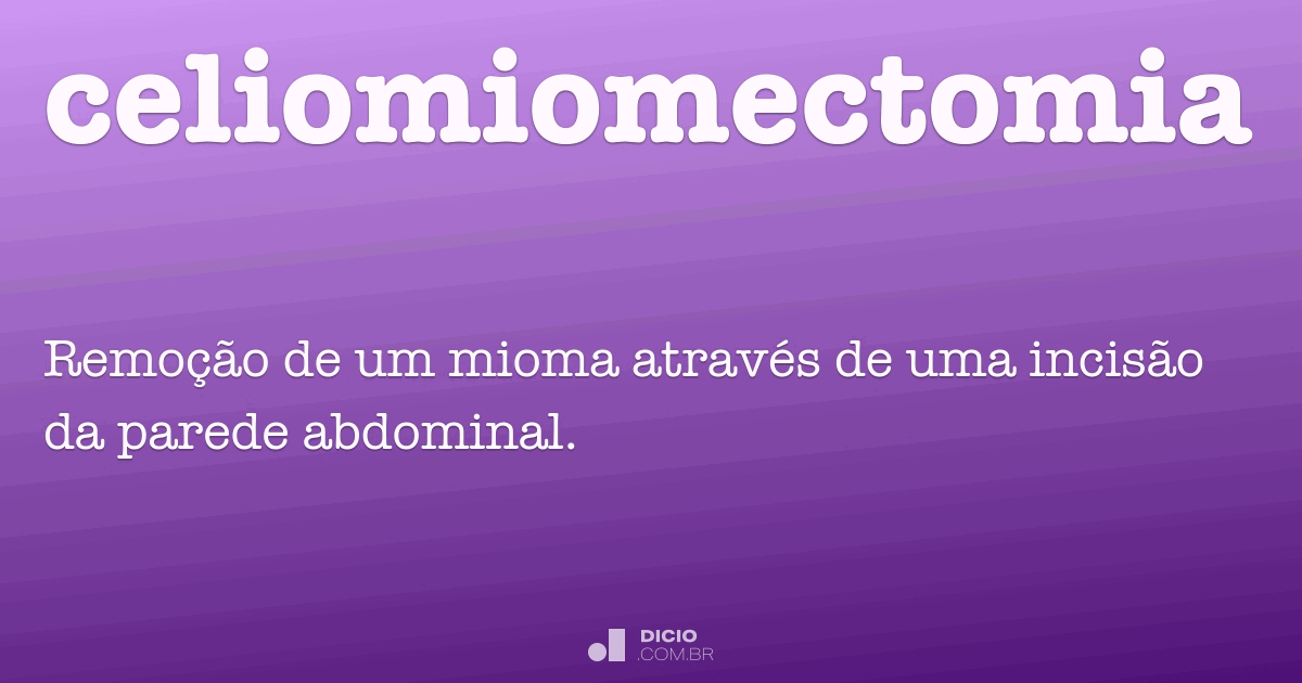 Celiomiomectomia - Dicio, Dicionário Online de Português
