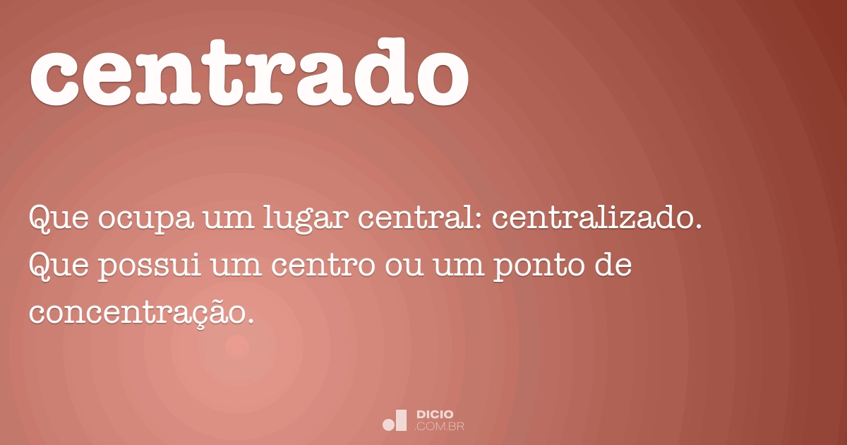 Centrado - Dicio, Dicionário Online de Português