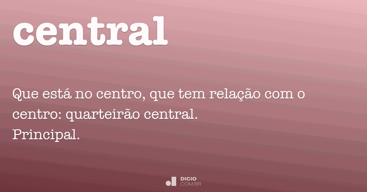 Central - Dicio, Dicionário Online de Português