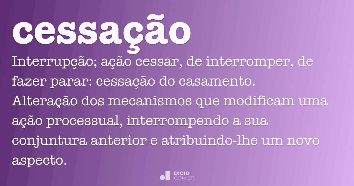 Cessação - Dicio, Dicionário Online de Português