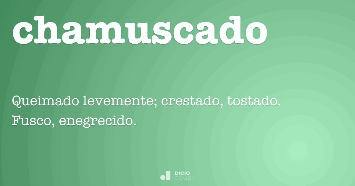 Chamuscado - Dicio, Dicionário Online de Português