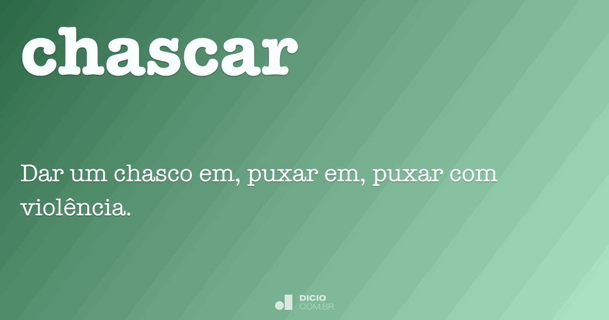 Chascar - Dicio, Dicionário Online de Português