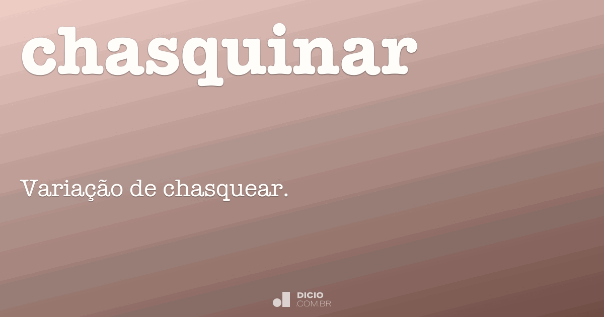 Chasquinar - Dicio, Dicionário Online de Português