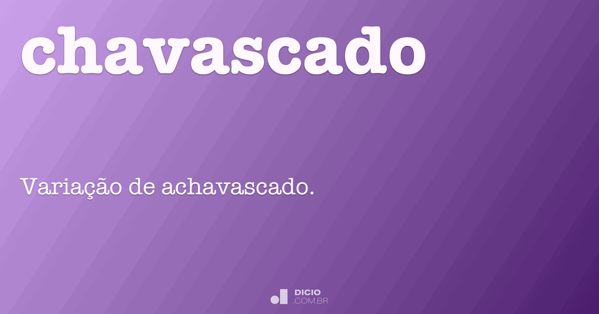 Chavascado - Dicio, Dicionário Online de Português