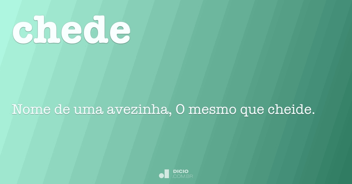 Chede - Dicio, Dicionário Online de Português