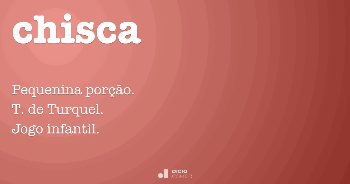 Chisca - Dicio, Dicionário Online de Português