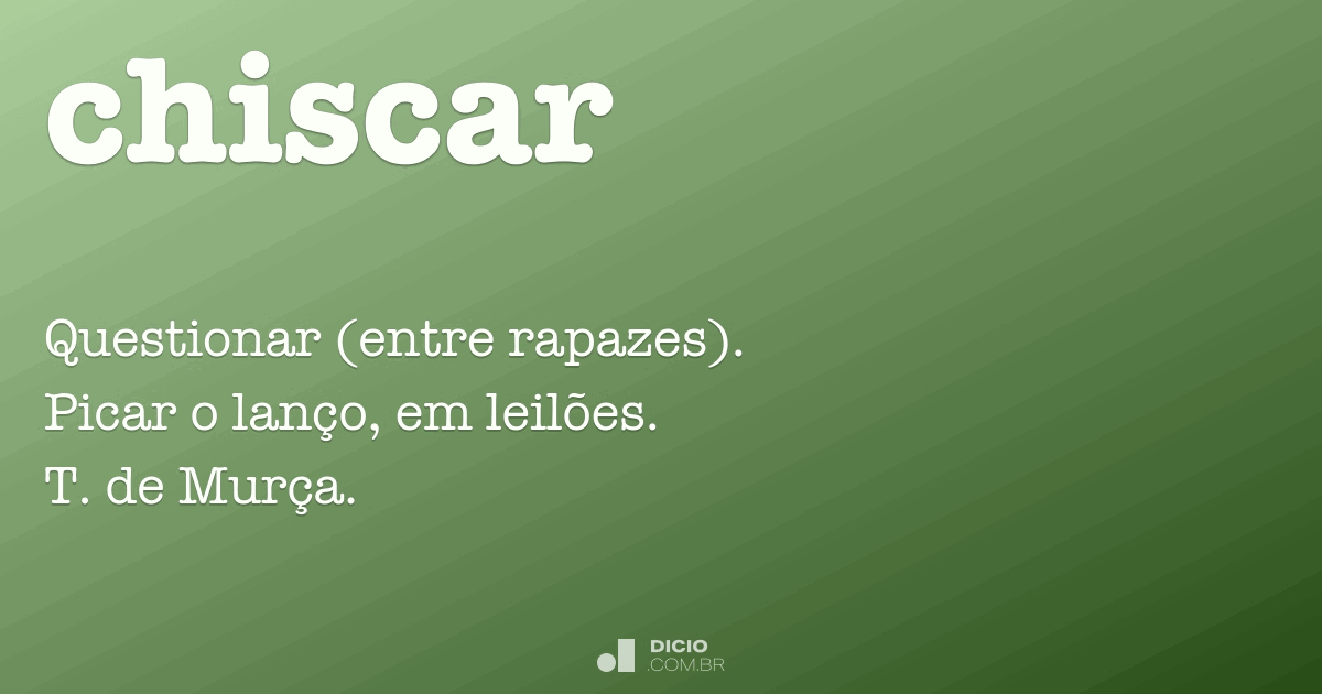 Chiscar - Dicio, Dicionário Online de Português