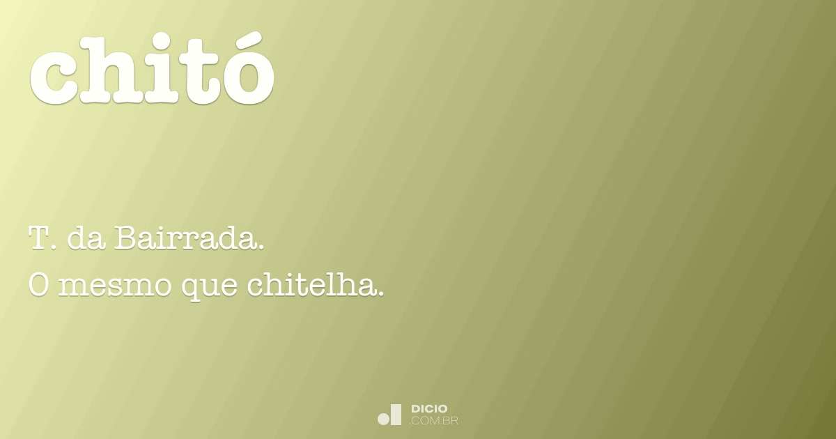 Chitó - Dicio, Dicionário Online de Português