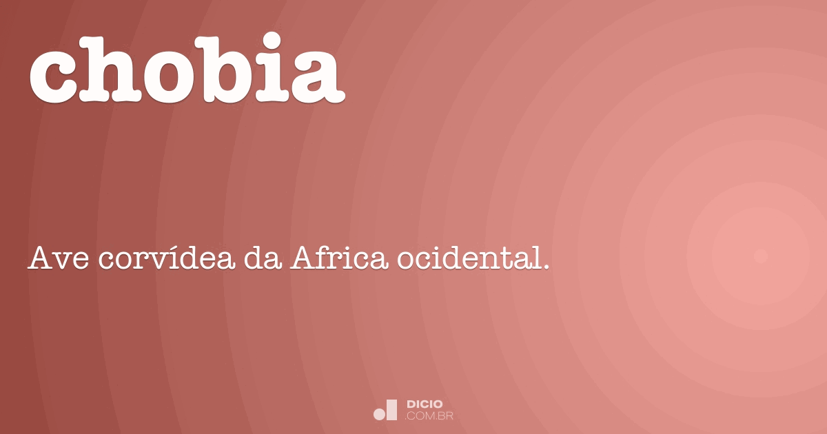 Chobia - Dicio, Dicionário Online de Português