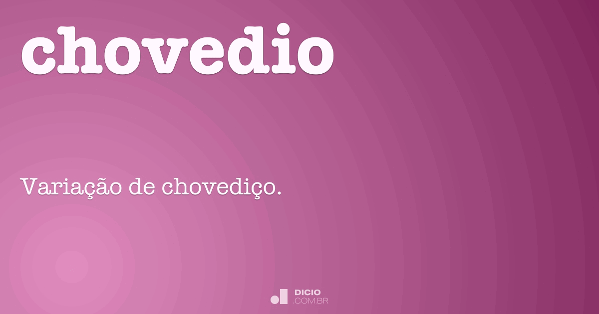 Chovedio - Dicio, Dicionário Online de Português