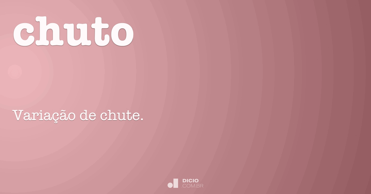 Chuto - Dicio, Dicionário Online de Português