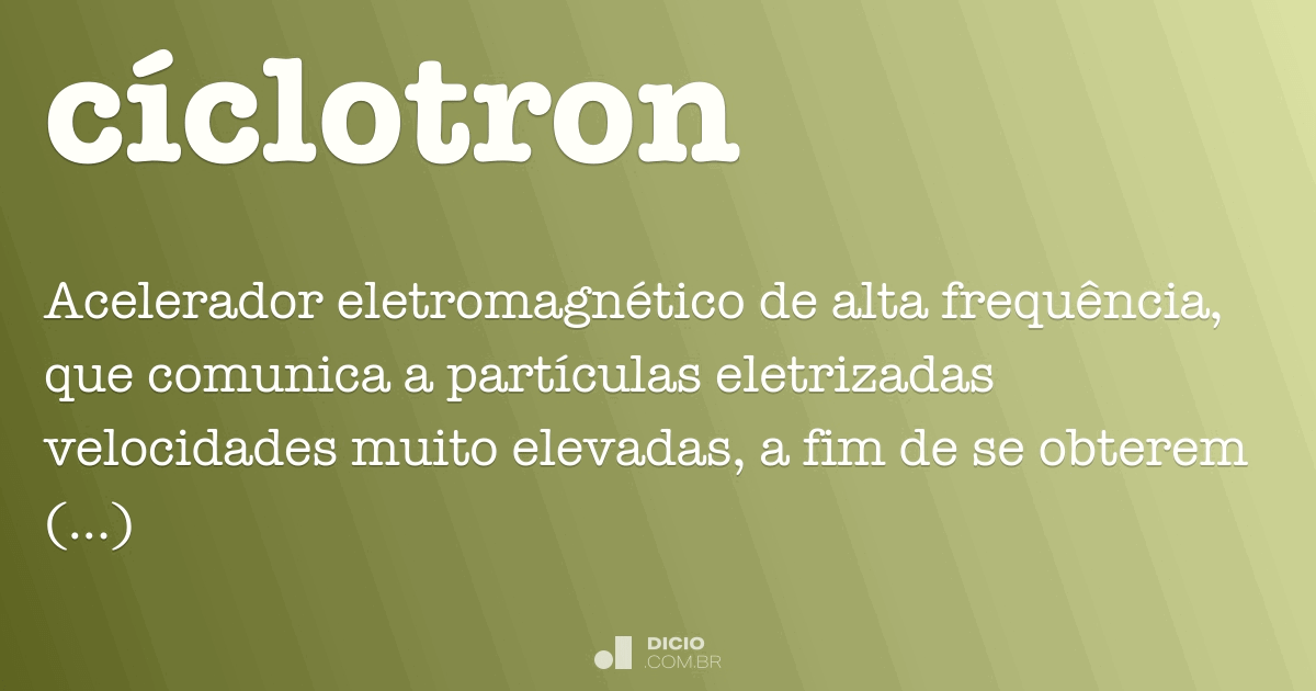 Cíclotron - Dicio, Dicionário Online de Português