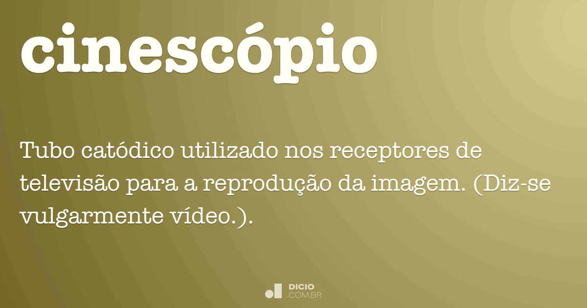 Cinescópio - Dicio, Dicionário Online de Português
