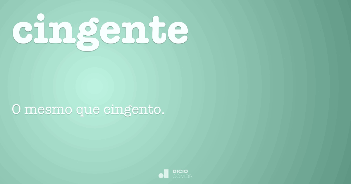 Cingente - Dicio, Dicionário Online de Português