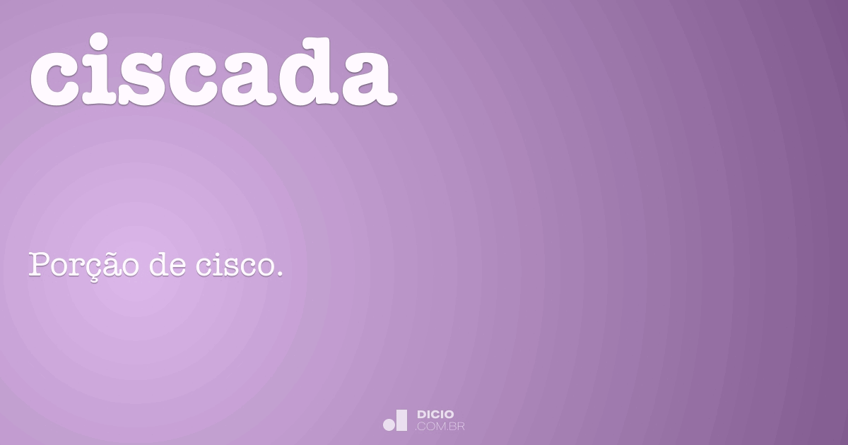 Ciscada - Dicio, Dicionário Online de Português