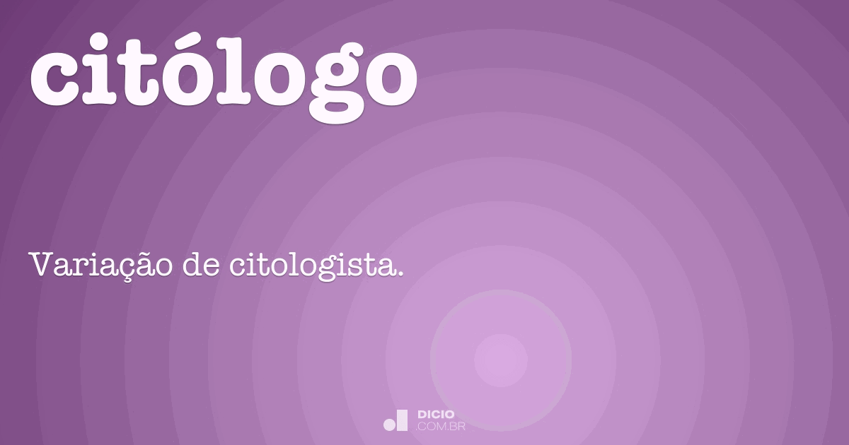 Citólogo - Dicio, Dicionário Online de Português