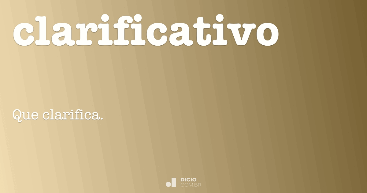 Clarificativo - Dicio, Dicionário Online de Português