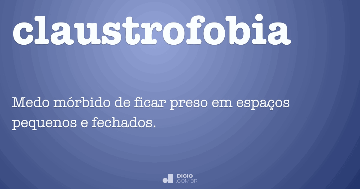 Claustrofobia - Dicio, Dicionário Online de Português