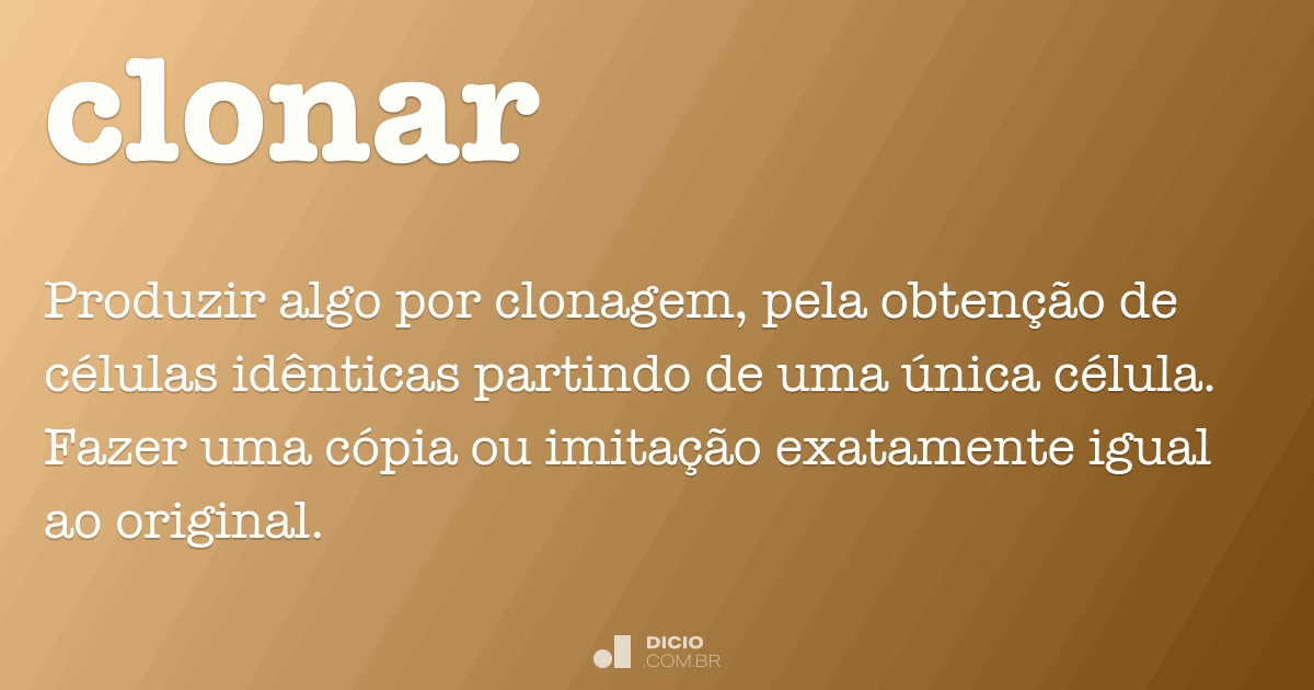 Clonar - Dicio, Dicionário Online de Português