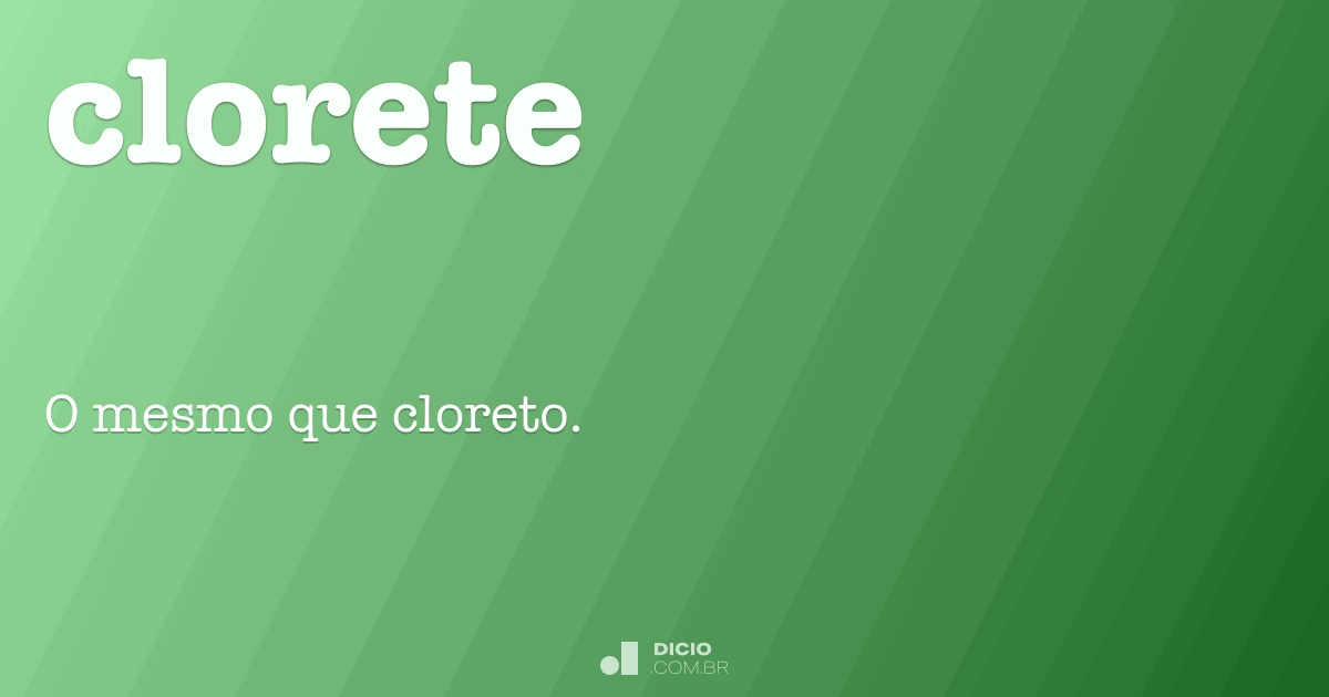Clorete - Dicio, Dicionário Online de Português
