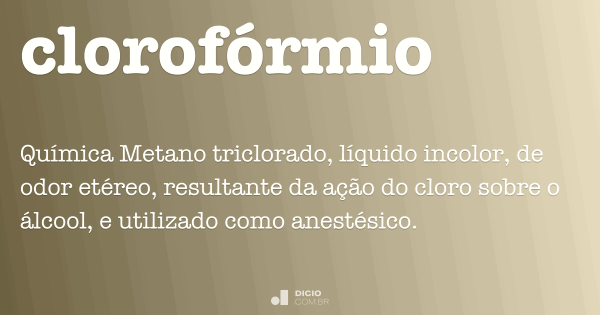 Clorofórmio - Dicio, Dicionário Online de Português