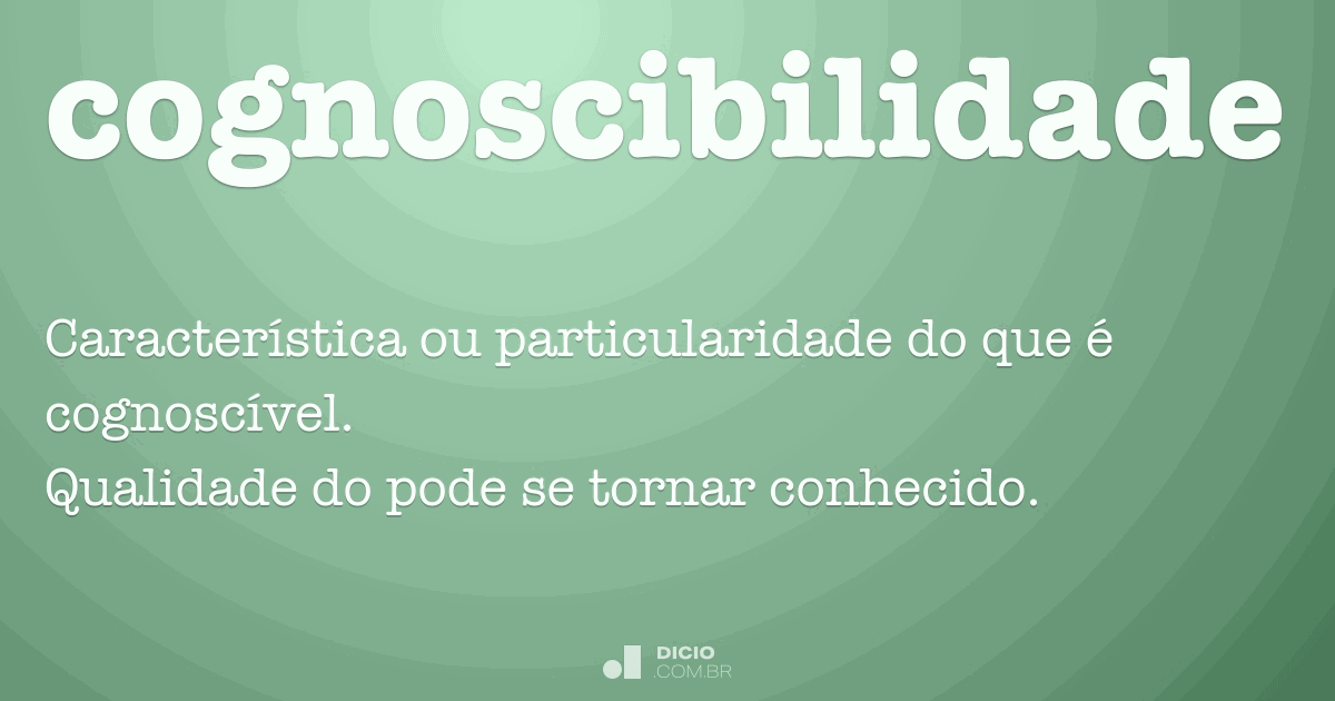Cognoscibilidade - Dicio, Dicionário Online de Português